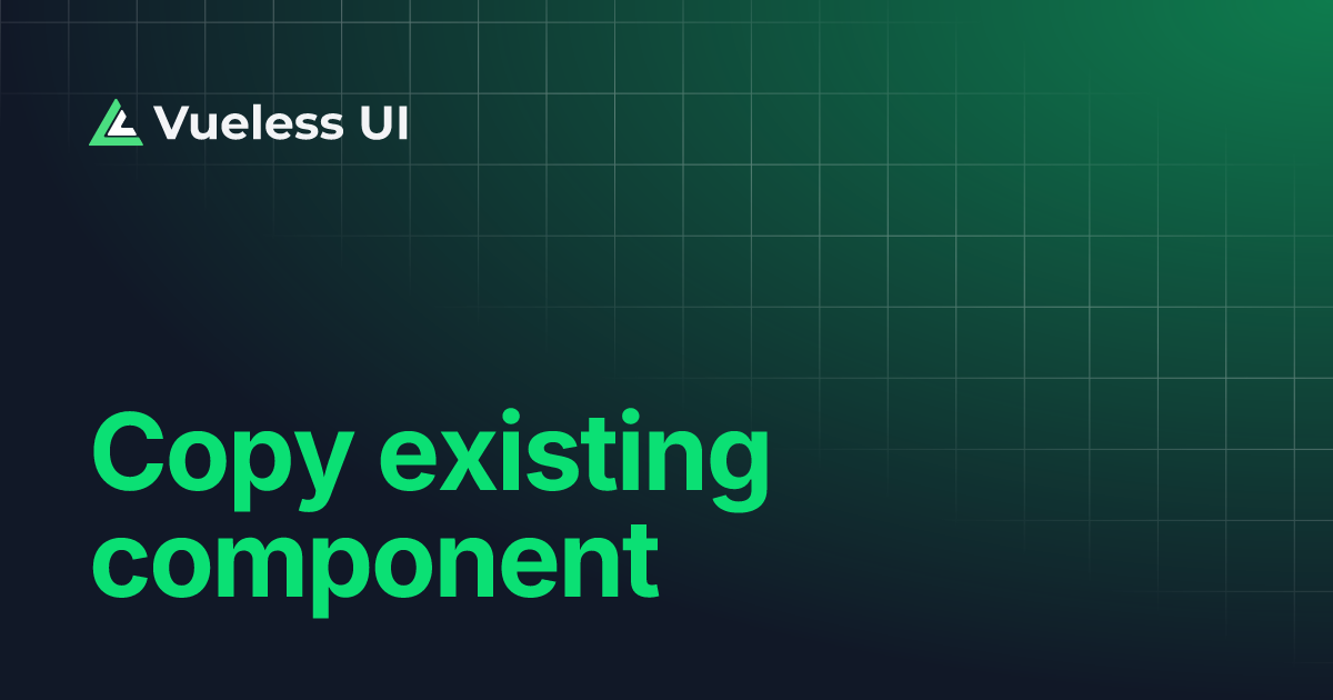 Copy existing component | Vueless Docs