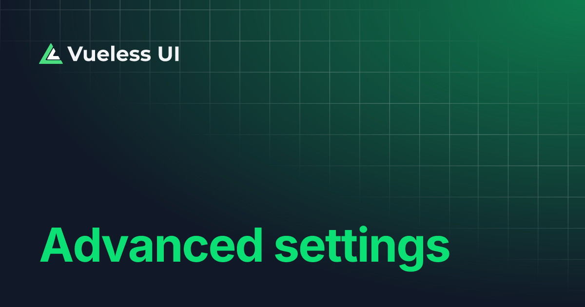 Advanced settings | Vueless Docs