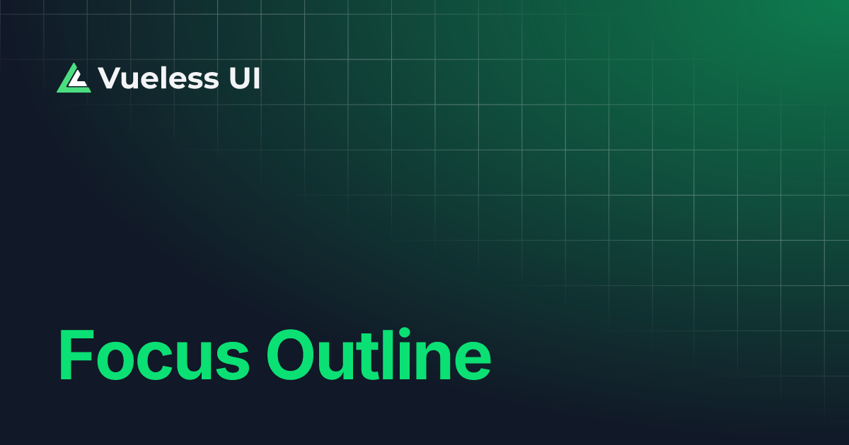 Focus Outline | Vueless Docs